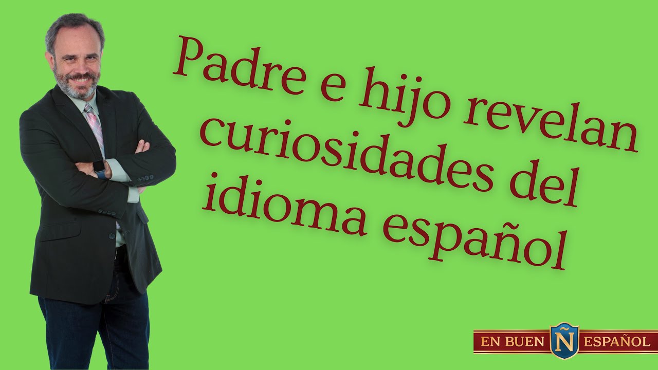 Padre e hijo revelan curiosidades del idioma español