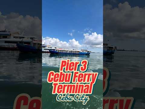 Pier 3 Cebu Ferry Terminal , Cebu City