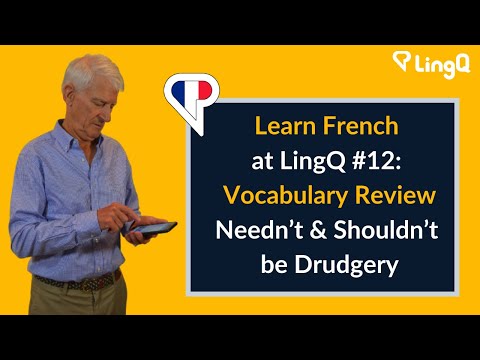 Learn French at LingQ: Vocabulary Review Needn't & Shouldn't be Drudgery