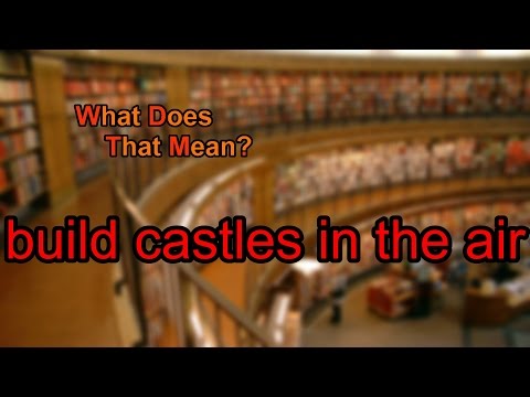 What does build castles in the air mean?
