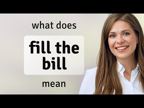 Fill the bill — what is FILL THE BILL definition