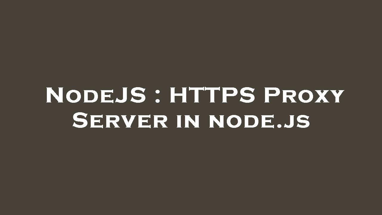 NodeJS : HTTPS Proxy Server in node.js