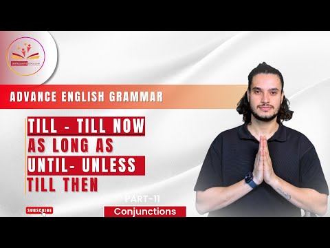UNTIL- UNLESS | TILL - TILL NOW - TILL THEN | AS LONG AS | Conjunctions | PART 11