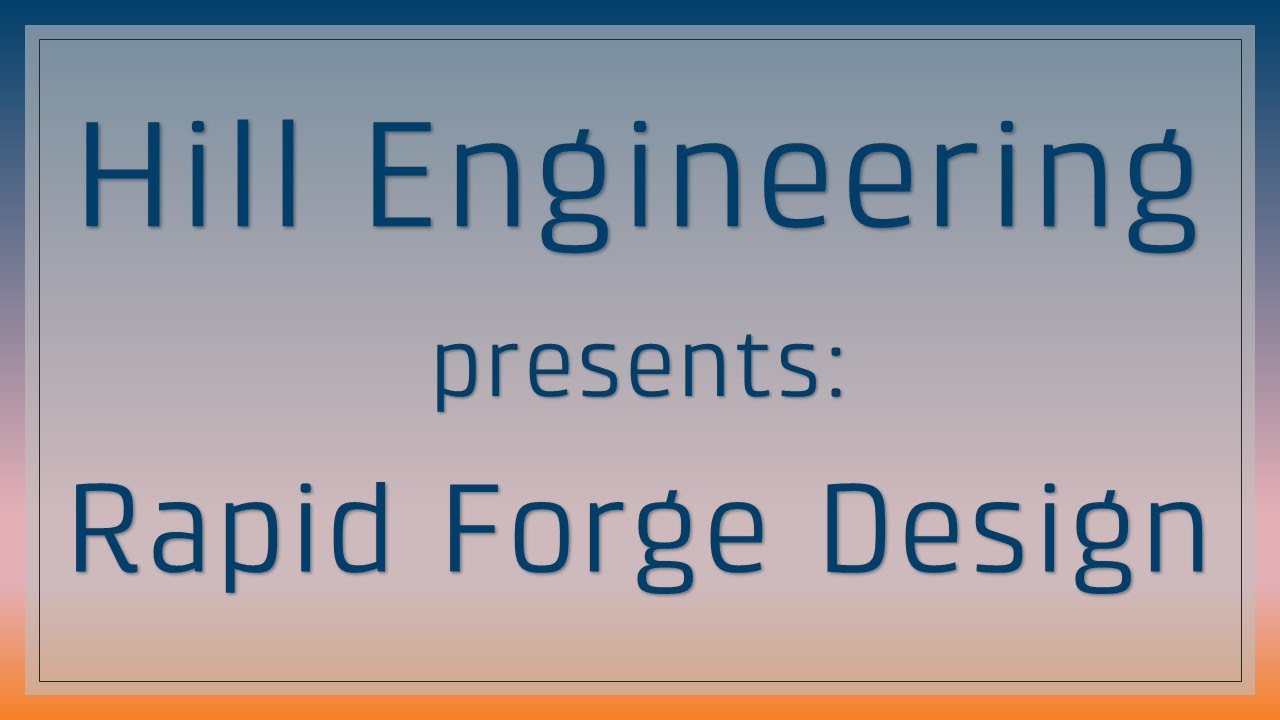 Hill Engineering Presents: Rapid Forge Design