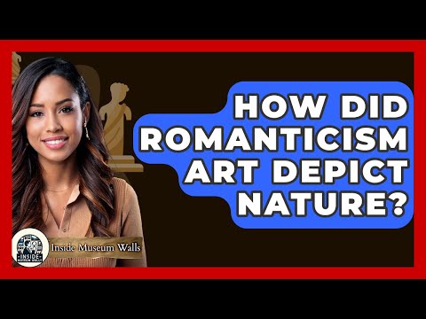 How Did Romanticism Art Depict Nature? - Inside Museum Walls