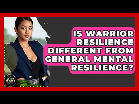 Is Warrior Resilience Different From General Mental Resilience? | Armed Forces Insider
