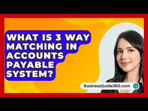 What Is 3 Way Matching In Accounts Payable System? - BusinessGuide360.com