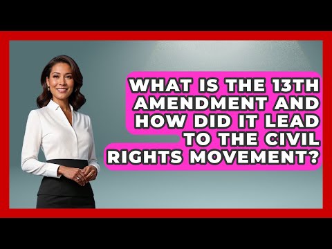 What Is The 13th Amendment And How Did It Lead To The Civil Rights Movement?
