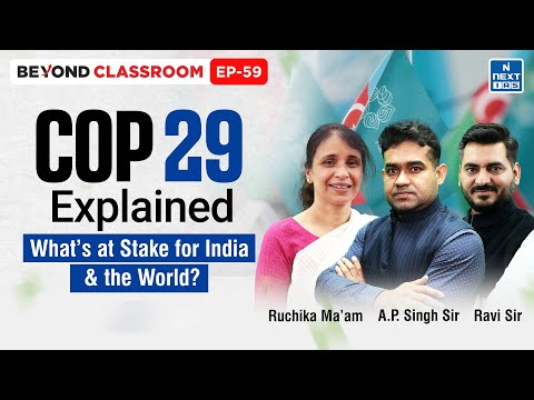 UNFCCC COP 29 Explained : What is at Stake for India & the World? | BEYOND CLASSROOM | NEXT IAS #ias