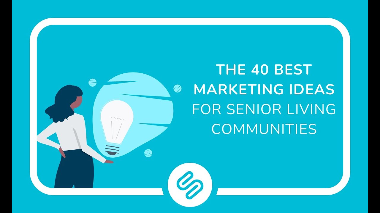 The 40 Best Marketing Ideas for Senior Living Communities