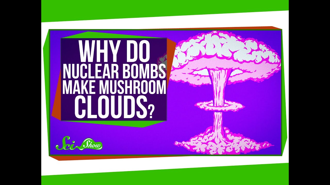 Why Do Nuclear Bombs Make Mushroom Clouds?