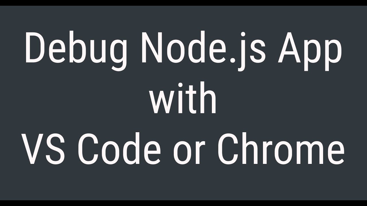 Debug Node.js apps with VS Code or Chrome Dev Tools | JSer - learning Node.js