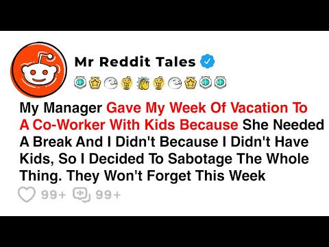 My Manager Gave My Week Of Vacation To A Co-Worker With Kids Because She Needed A Break...