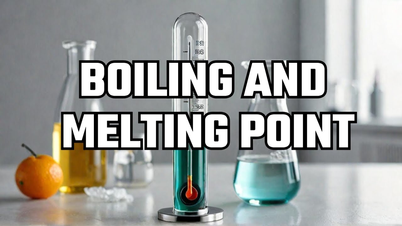 Boiling and Melting Points: Essential Concepts & Real-Life Applications
