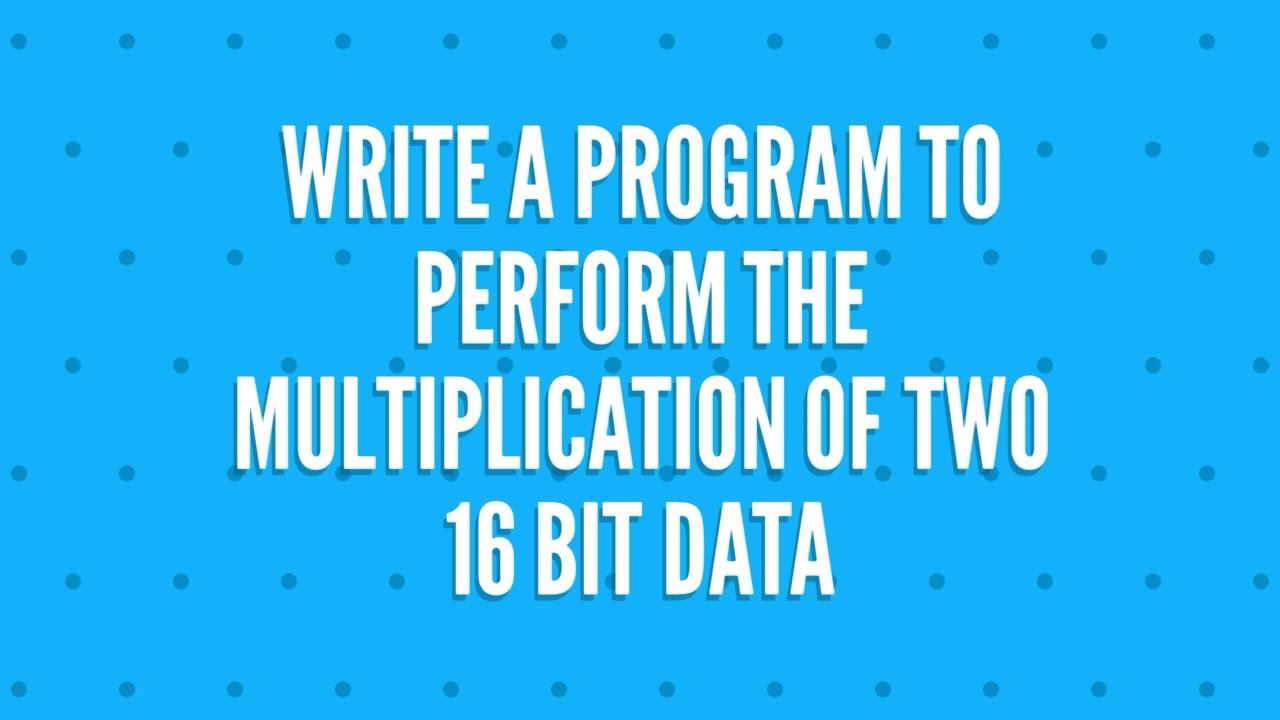 8086 microprocessor write a program to perform the multiplication of two 16 bit data