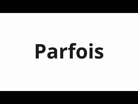How to pronounce Parfois
