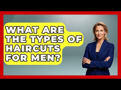 What Are The Types Of Haircuts For Men? | The Sharp Dressed Gent