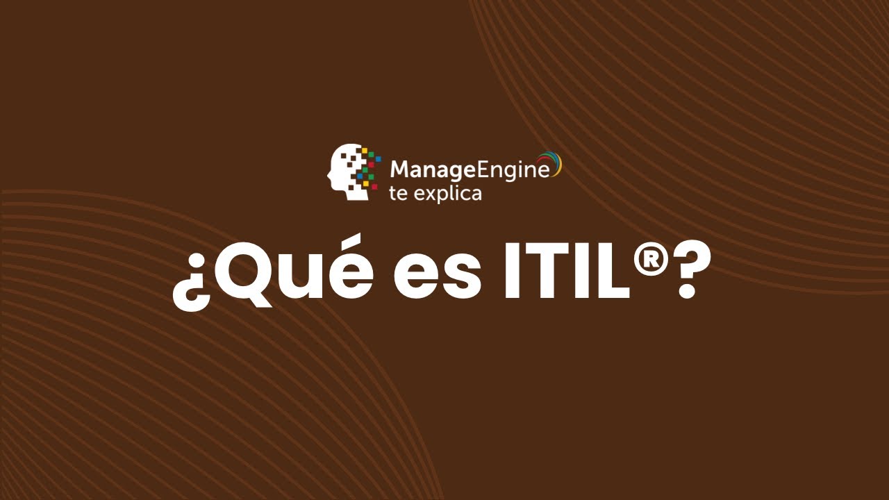 ¿Qué es ITIL®? - Fundamentos ITIL® | ManageEngine LATAM