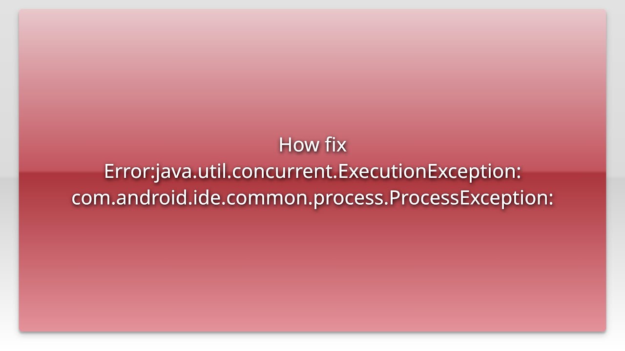 How fix Error:java.util.concurrent.ExecutionException: com.android.ide.common.process.ProcessExc...