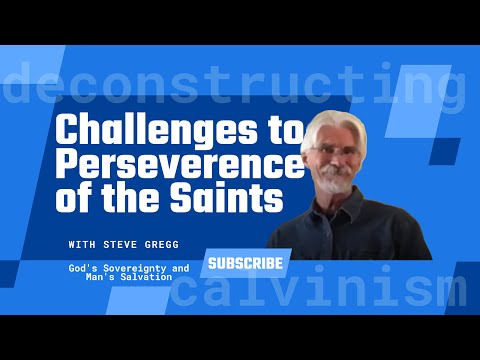 Challenges to the Perseverance of the Saints - Steve Gregg - Lecture 8 of #calvinism v #arminianism