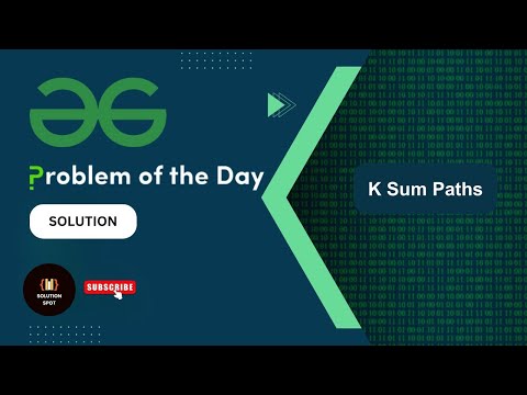 K Sum Paths | Problem of the Day | GeeksforGeeks