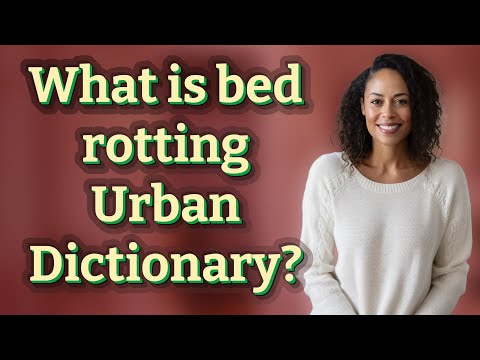 What is bed rotting Urban Dictionary?