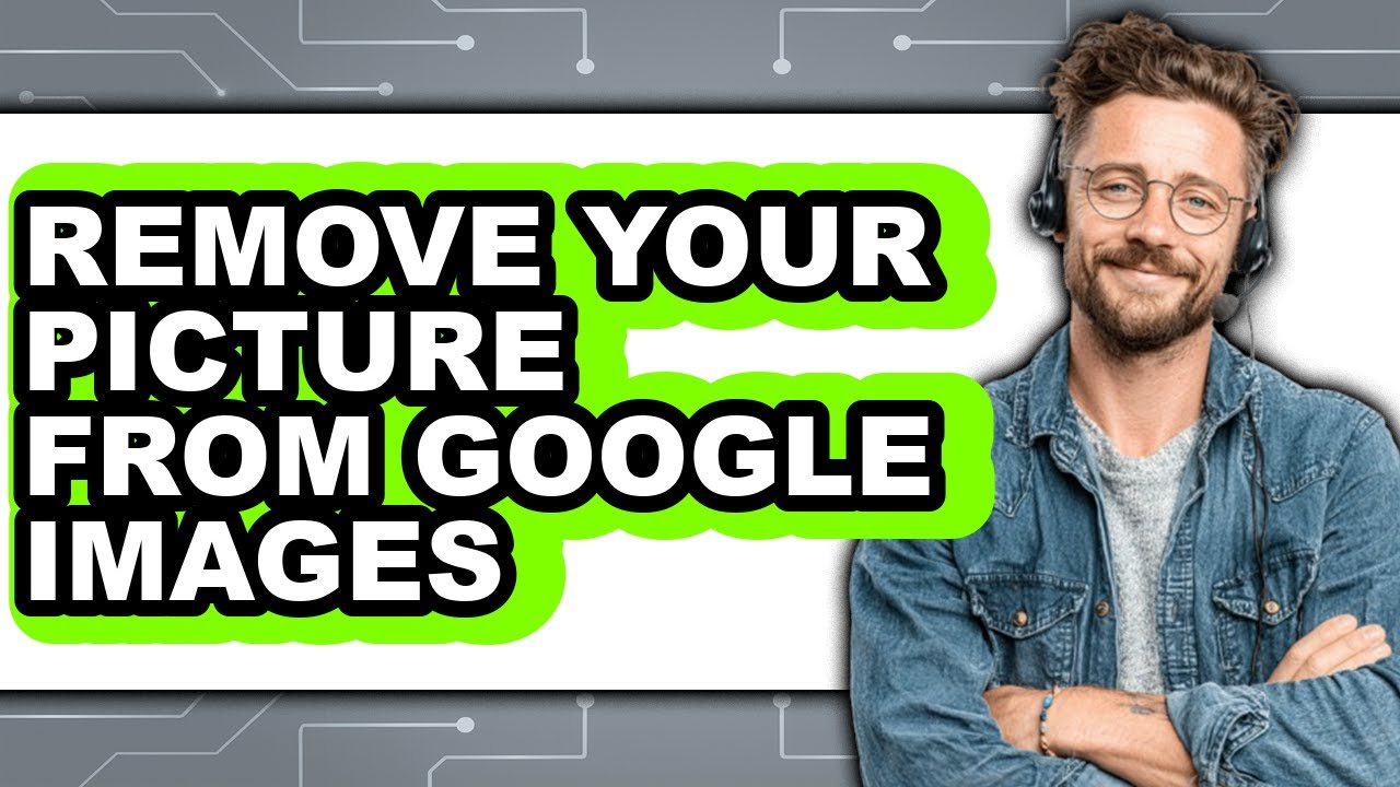 How to Remove Your Picture from Google Images (easy Method)