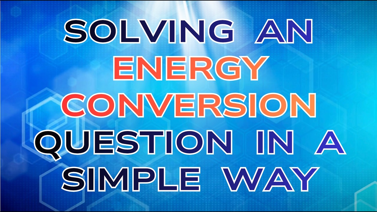 Solving an Energy Conversion Question in a Simple Way