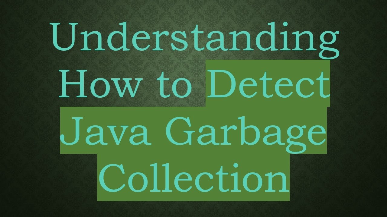 Understanding How to Detect Java Garbage Collection