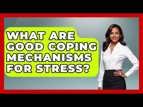 What Are Good Coping Mechanisms For Stress? - Women's Health and Harmony
