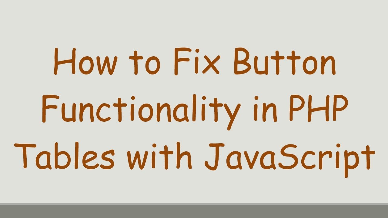 How to Fix Button Functionality in PHP Tables with JavaScript