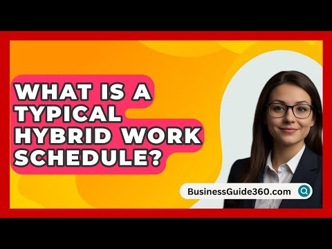 What Is A Typical Hybrid Work Schedule? - BusinessGuide360.com