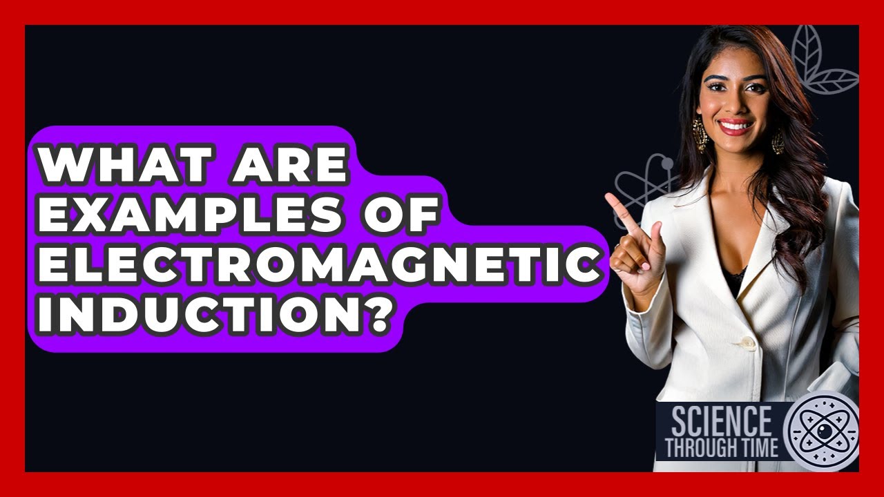 What Are Examples Of Electromagnetic Induction? - Science Through Time