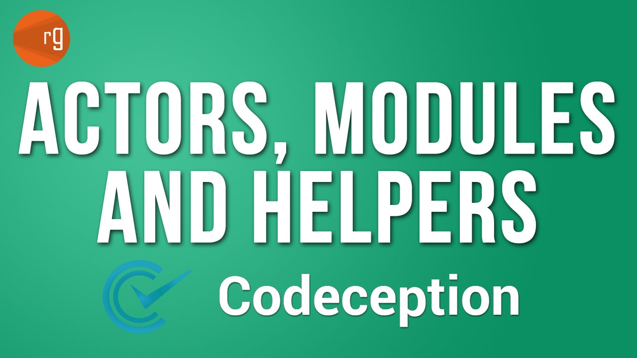 Codeception Actors, Modules and Helpers - Tutorial [2/6]