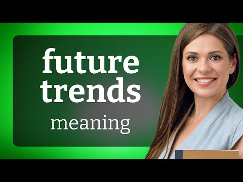 Future Trends: Unraveling the Meaning