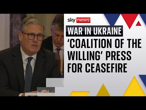 'Coalition of the willing' press Russia for 30-day ceasefire in Kyiv peace talks