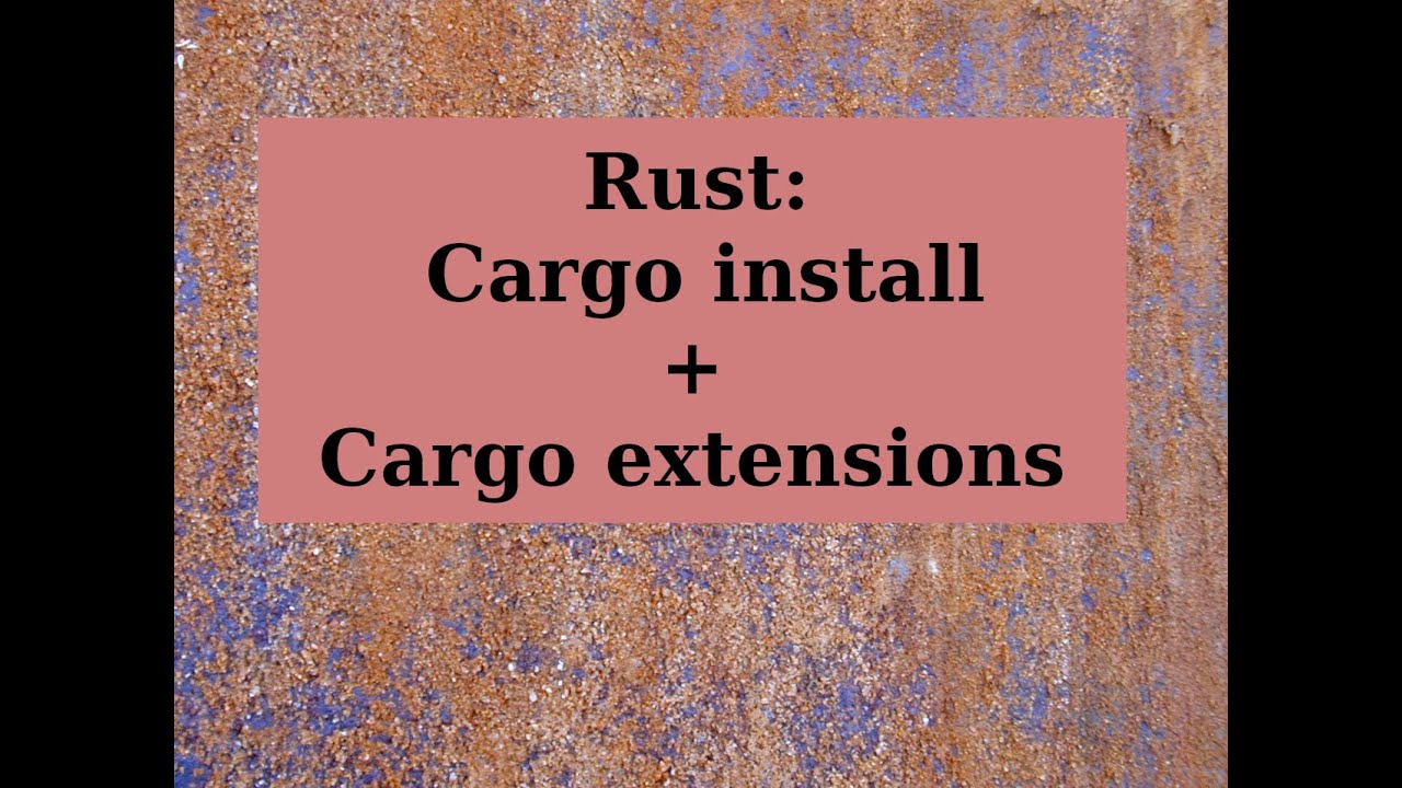Rust: Cargo install + Cargo extensions
