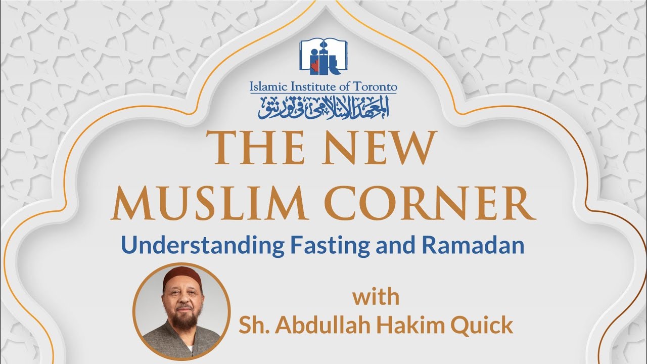 Understanding Fasting and Ramadan | The New Muslim Corner | Shaykh Abdullah Hakim Quick