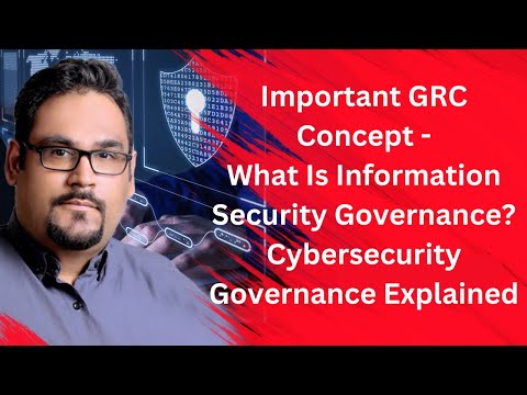 Important GRC Concept - What Is Information Security Governance? Cybersecurity Governance Explained
