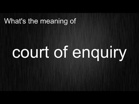 What's the meaning of "court of enquiry", How to pronounce court of enquiry?
