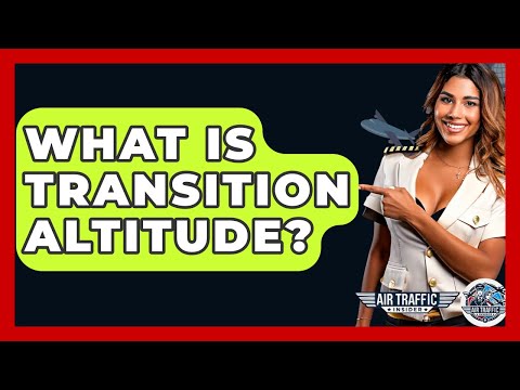 What Is Transition Altitude? - Air Traffic Insider