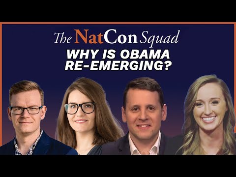 Why Is Obama Re-emerging? | The NatCon Squad | Episode 139