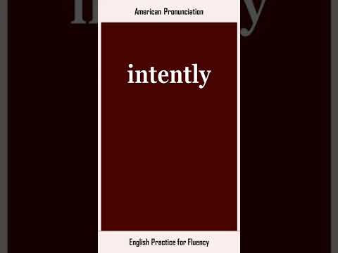 intently, How to Say or Pronounce INTENTLY in American, British English, Pronunciation