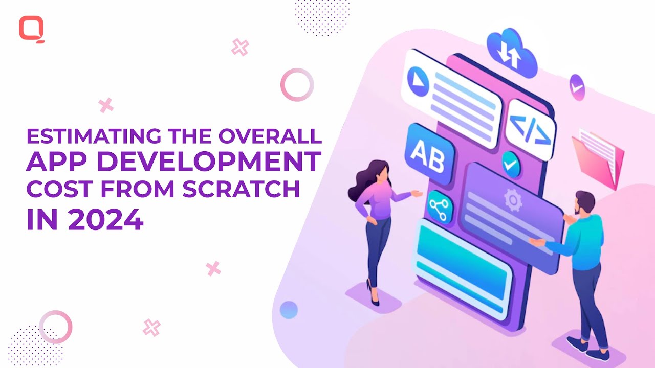 Estimating the overall App Development Cost from Scratch in 2024