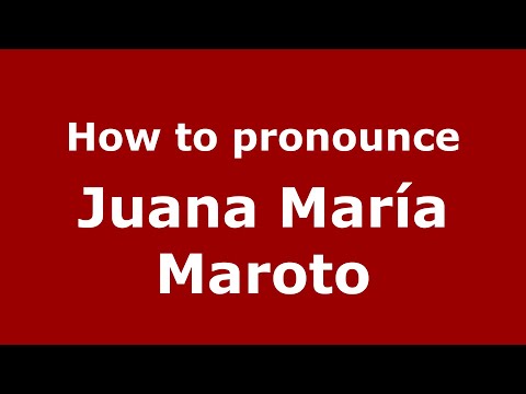 How do you say Juana María Maroto in Mexico (Mexican Spanish)? - PronounceNames.com