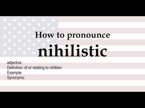 How to pronounce 'nihilistic' + meaning