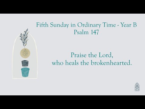 Psalm 147 - Fifth Sunday in Ordinary Time - Year B