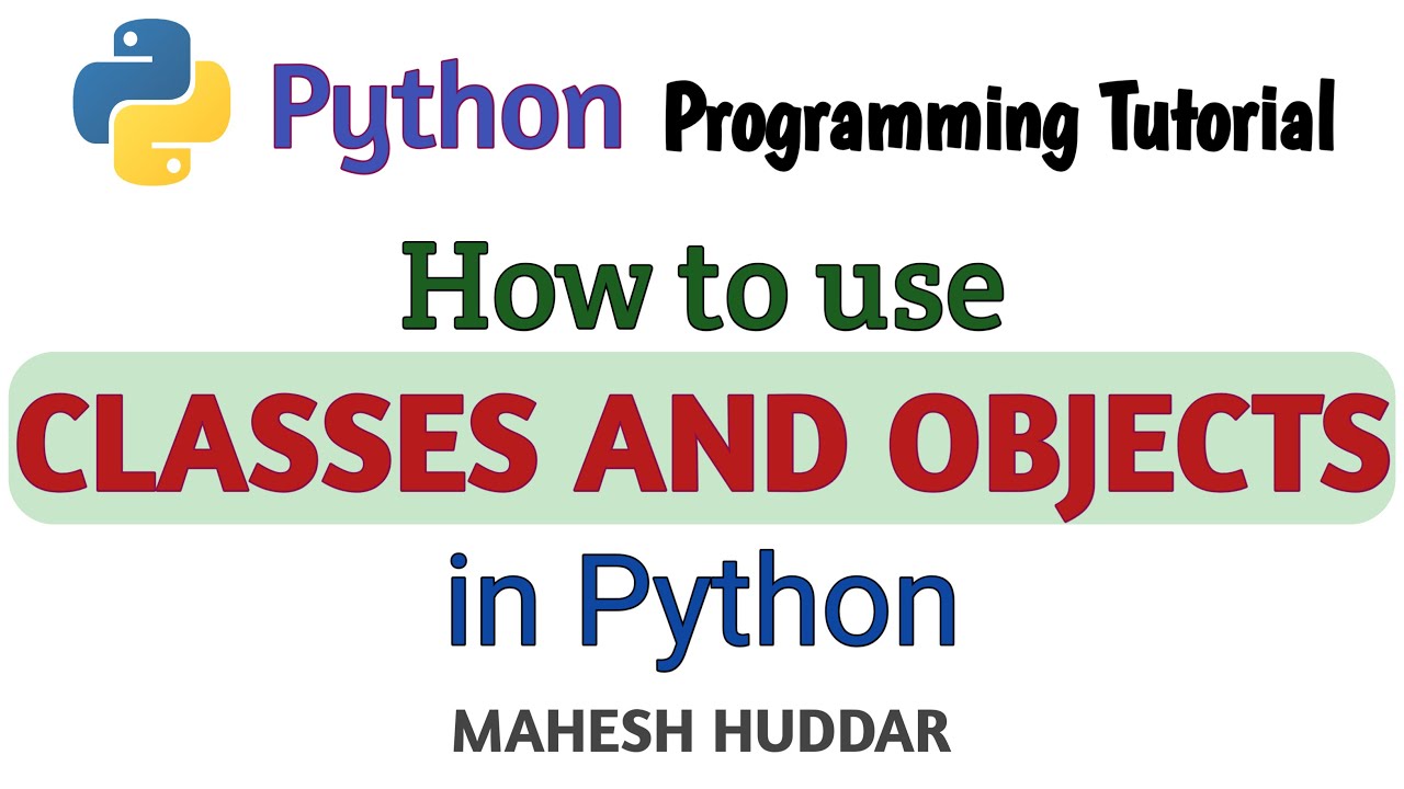 Classes and Objects - Python Application Tutorial by Mahesh Huddar