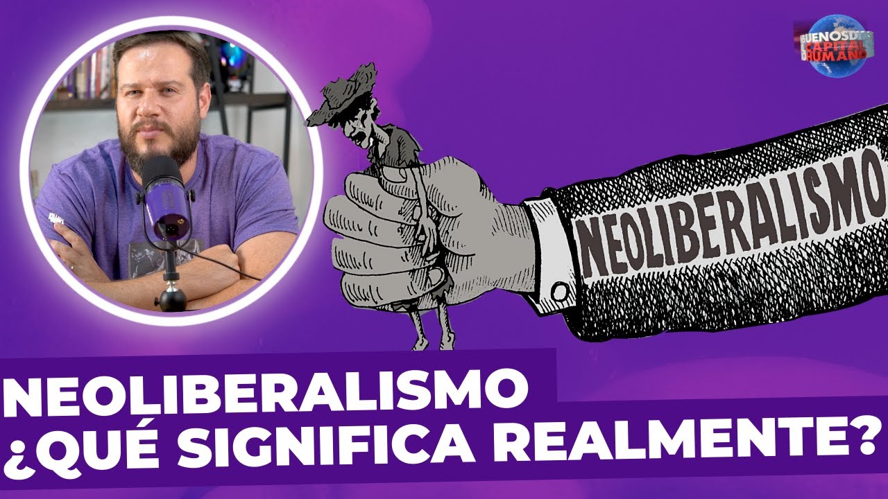 Neoliberalismo: ¿Qué significa realmente?