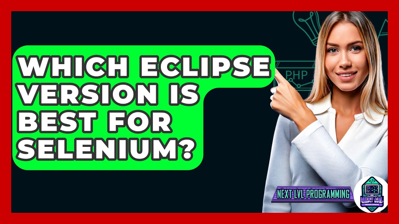 Which Eclipse Version Is Best For Selenium? - Next LVL Programming